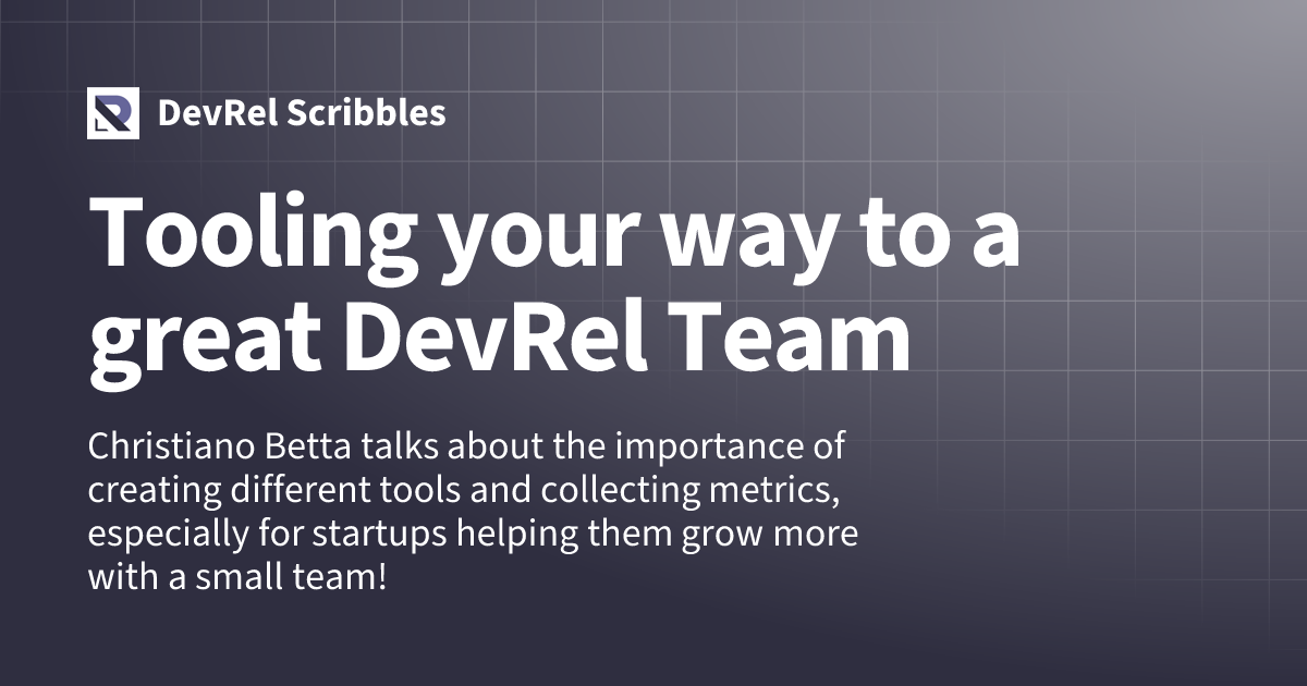 Tooling your way to a great DevRel Team | DevRel Scribbles